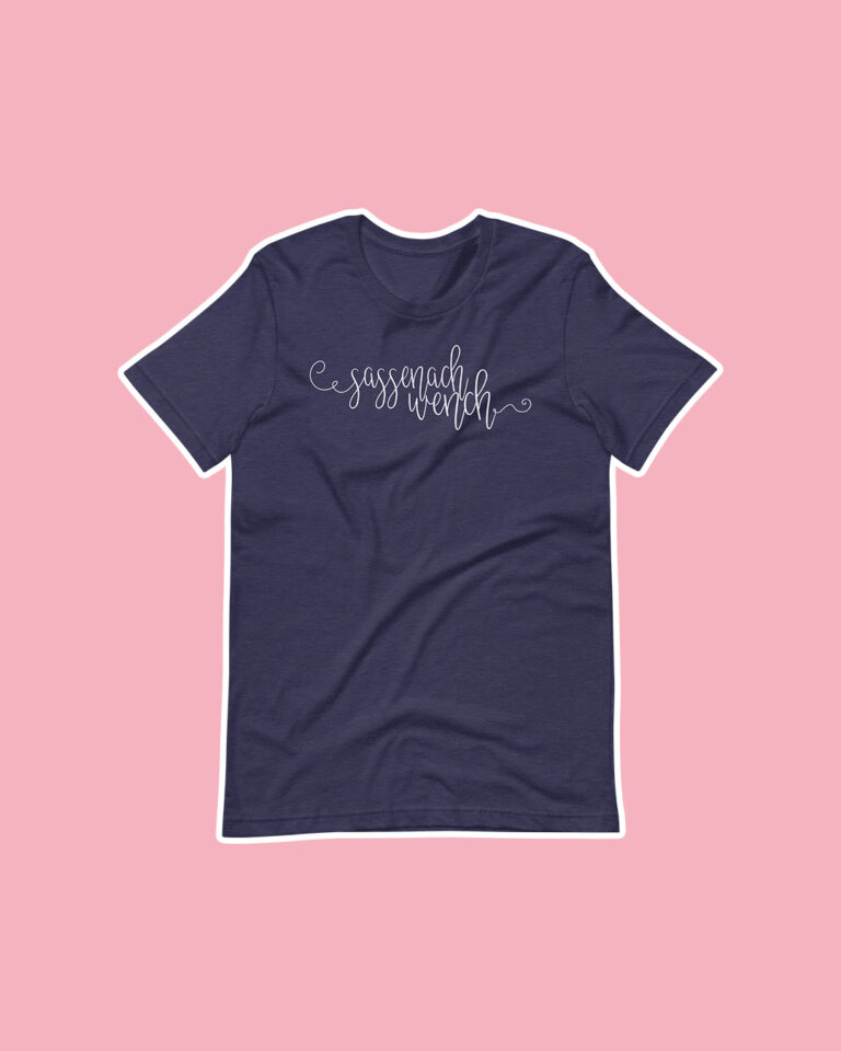 Sassenach Wench - Outlander Shirt by Blissfully Bookish